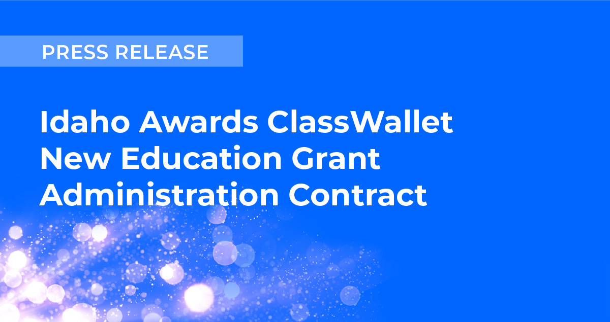 Idaho Awards ClassWallet New Education Grant Administration Contract - ClassWallet