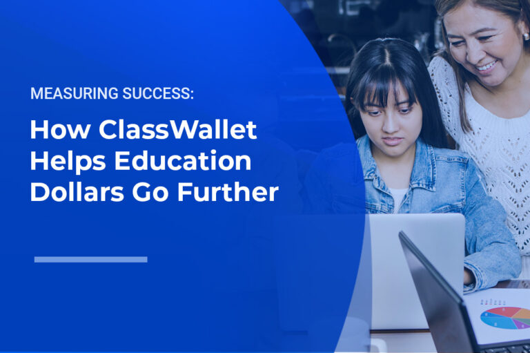 Measuring Success: How ClassWallet Helps Education Dollars Go Further - ClassWallet